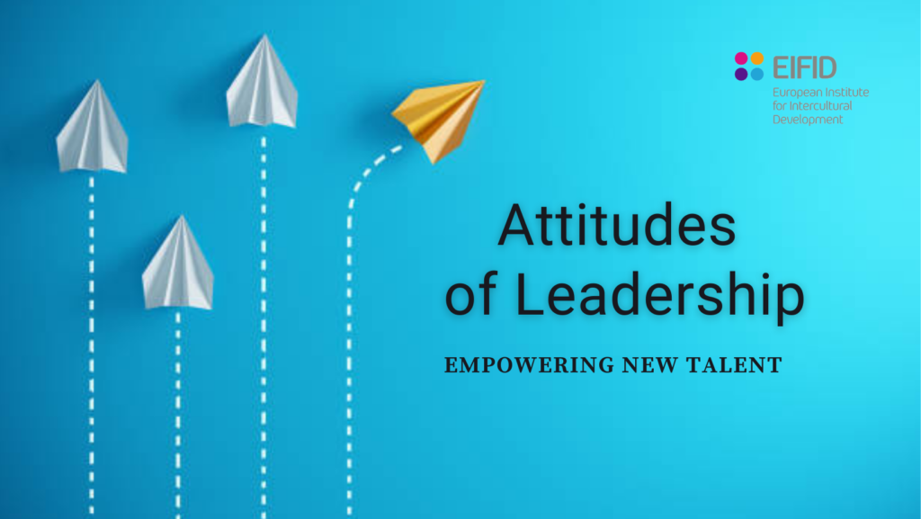Attitudes of Leadership. Empowering New Talent – EIFID